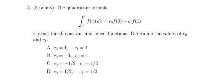 Solved 5. (5 points) The quadrature formula f(x) dx = f(0) + | Chegg.com