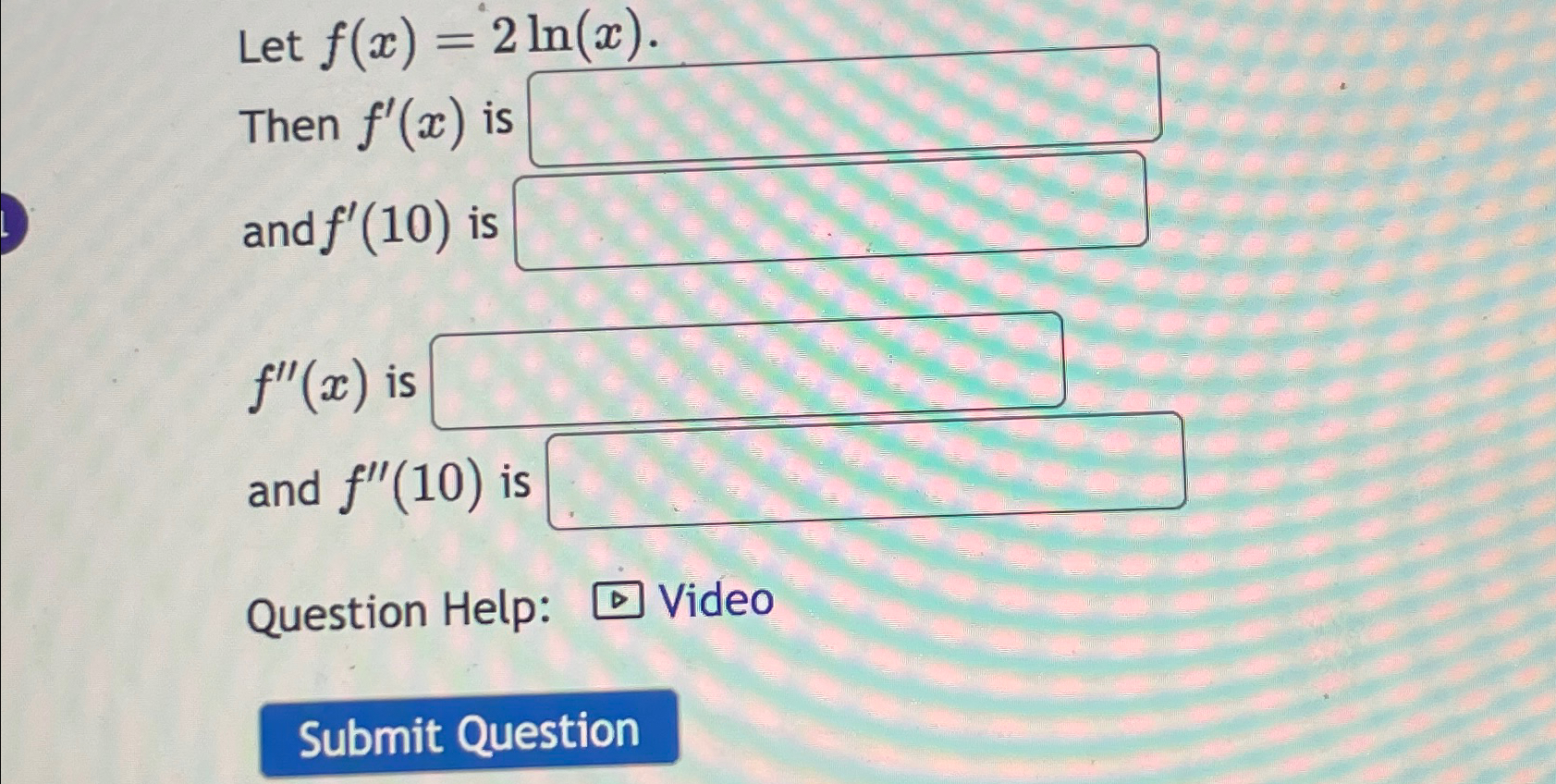 Solved Let f(x)=2ln(x). ﻿Then f'(x) ﻿is and f'(10) ﻿is | Chegg.com