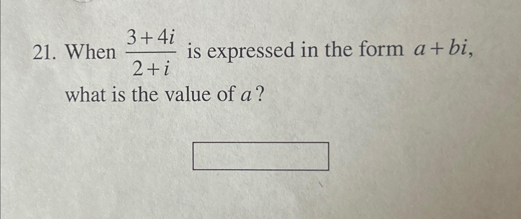 Solved When 3+4i2+i ﻿is expressed in the form a+bi, ﻿what is | Chegg.com