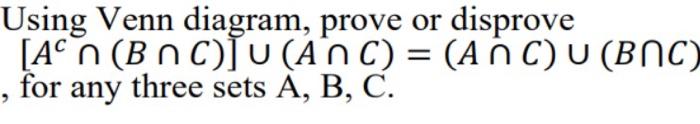 Solved Using Venn diagram, prove or disprove [AC n (BNCJU | Chegg.com