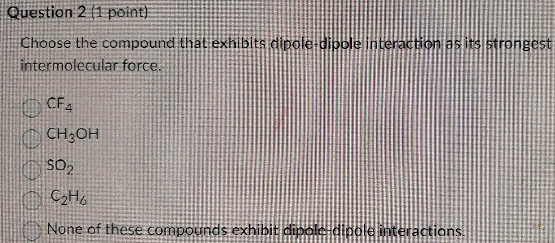 Solved Choose the compound that exhibits dipole-dipole | Chegg.com