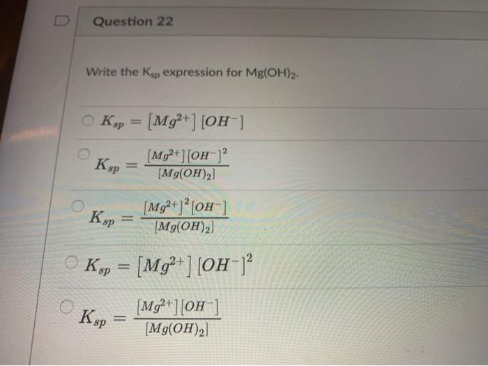 Solved Question 22 Write the Ksp expression for Mg(OH)2. OK | Chegg.com