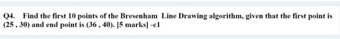 Solved Q4. Find the first 10 points of the Bresenham Line | Chegg.com