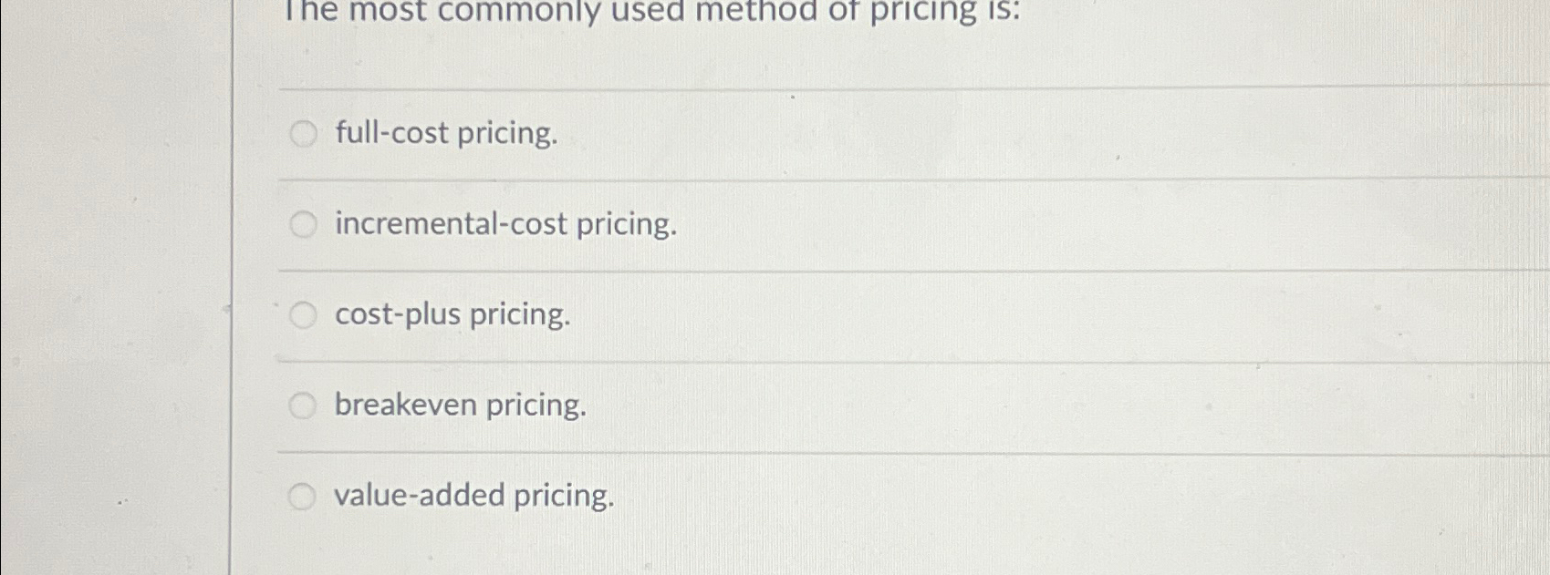 Solved The most commonly used method of pricing is:full-cost | Chegg.com