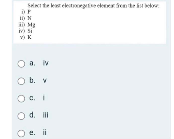 Solved Select the least electronegative element from the | Chegg.com