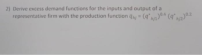 Solved 2) Derive excess demand functions for the inputs and | Chegg.com