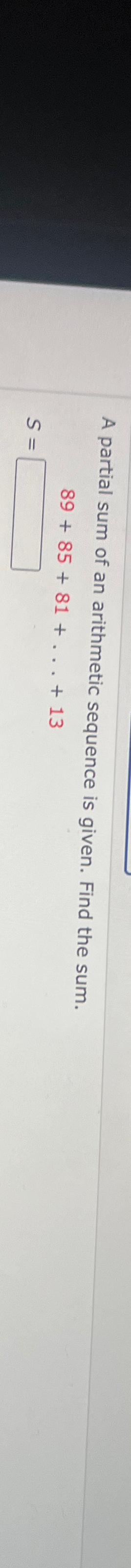 Solved A partial sum of an arithmetic sequence is given. | Chegg.com