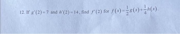 Solved 12. If g′(2)=7 and h′(2)=14, find f′(2) for | Chegg.com