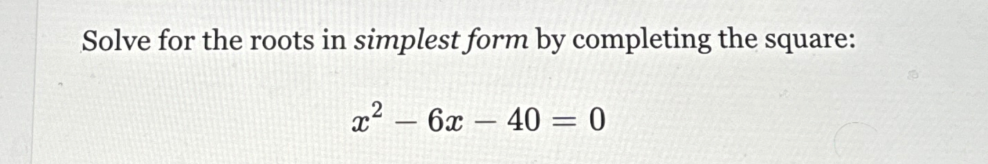 Solved Solve For The Roots In Simplest Form By Completing