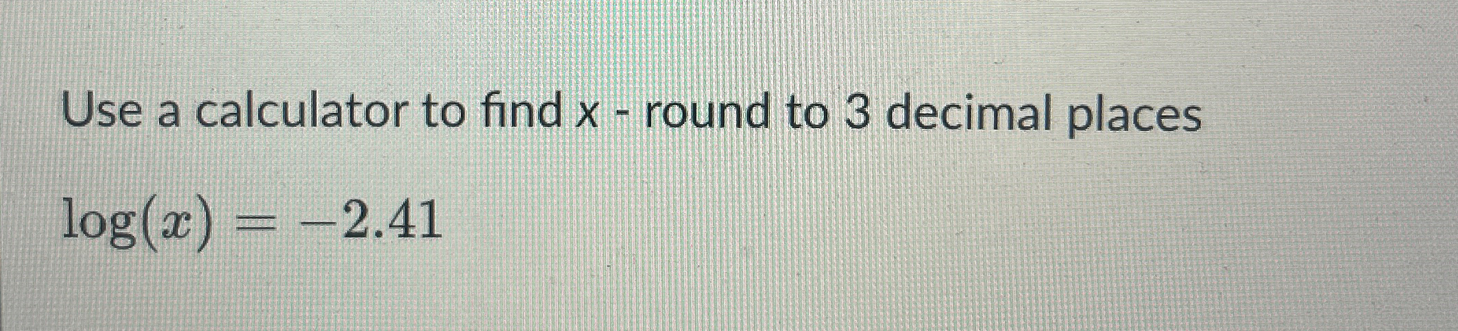 Solved Use a calculator to find x - ﻿round to 3 ﻿decimal | Chegg.com
