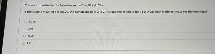Solved You want to estimate the following model Y=β0+β1∗X+ε. | Chegg.com