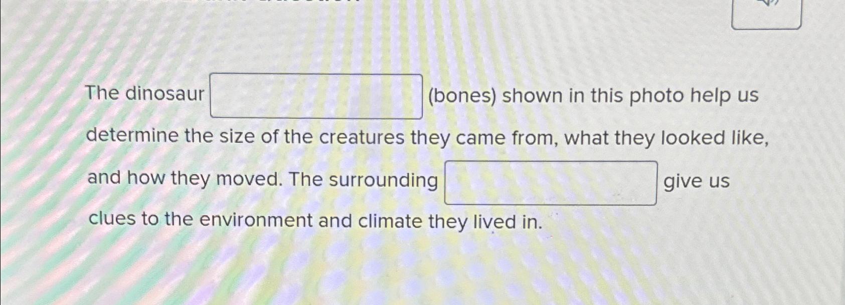 Solved The dinosaur (bones) ﻿shown in this photo help us | Chegg.com