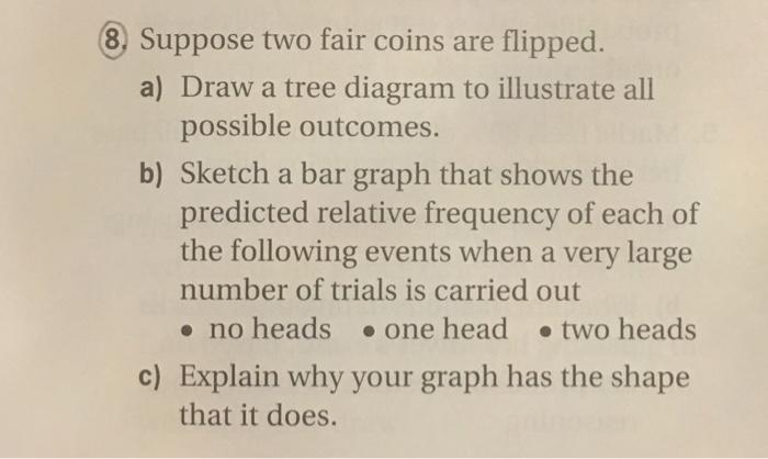 Solved 8. Suppose two fair coins are flipped. a) Draw a tree | Chegg.com