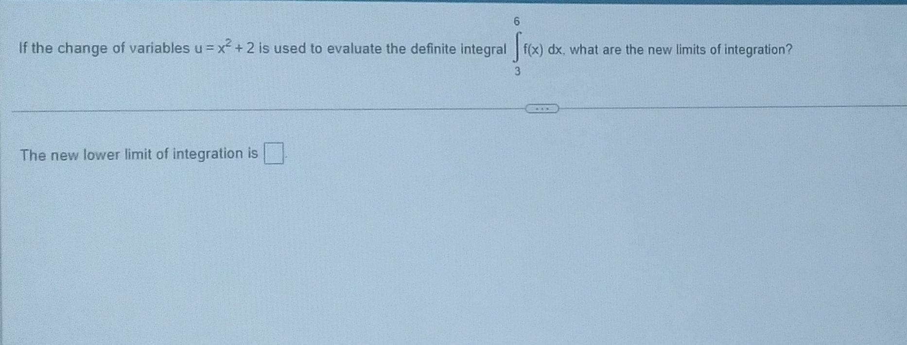 Solved 6 If the change of variables u = x2 +2 is used to | Chegg.com