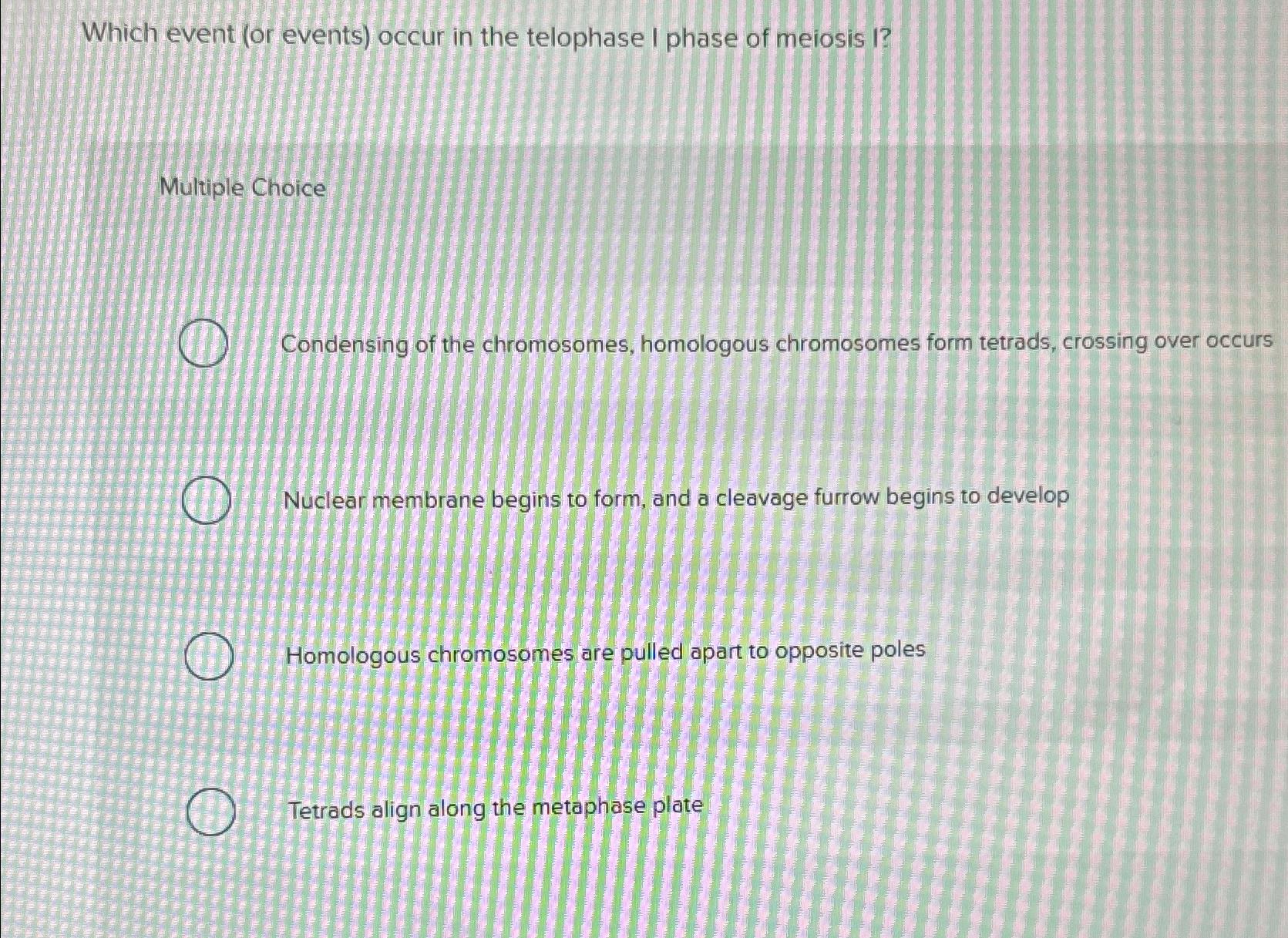 Solved Which event (or events) ﻿occur in the telophase I | Chegg.com
