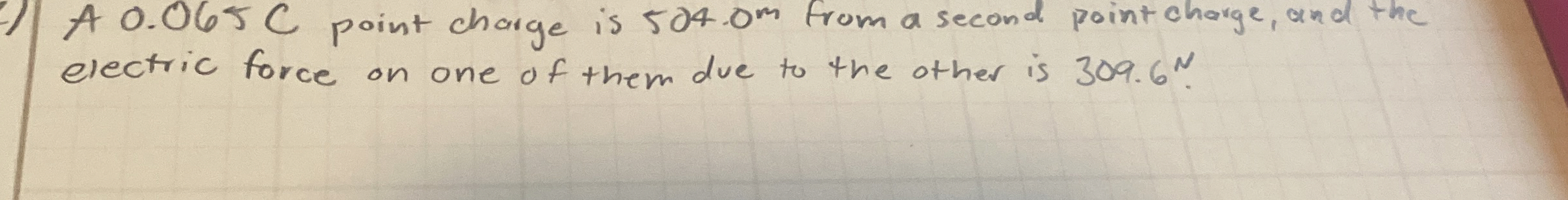 Solved A 0.065 ﻿C point charge is 524.0 ﻿m from a second | Chegg.com