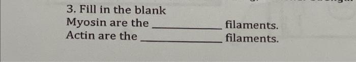 Solved 3. Fill in the blank Myosin are the filaments. Actin | Chegg.com