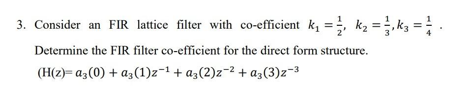 Solved 3. Consider an FIR lattice filter with co-efficient k | Chegg.com Solved 3. Consider an FIR lattice filter with co-efficient k | Chegg.com