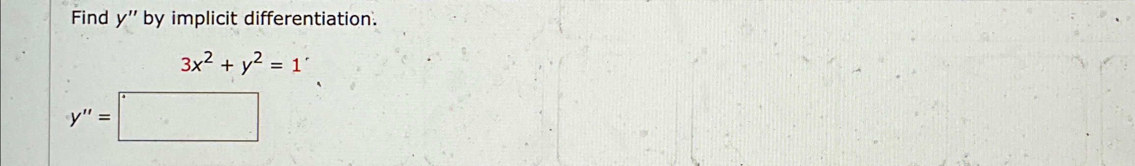 Solved Find y'' ﻿by implicit differentiation:3x2+y2=1y''= | Chegg.com