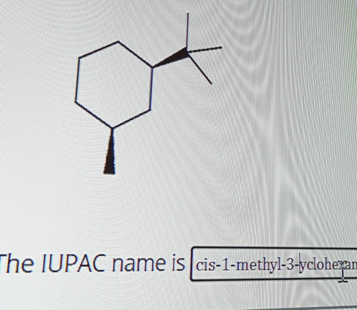 Solved The IUPAC name is cis-1-methyl-3-ycloheran | Chegg.com