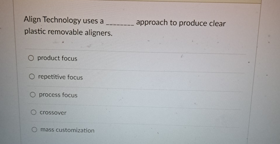 Solved Align Technology uses a approach to produce clear | Chegg.com