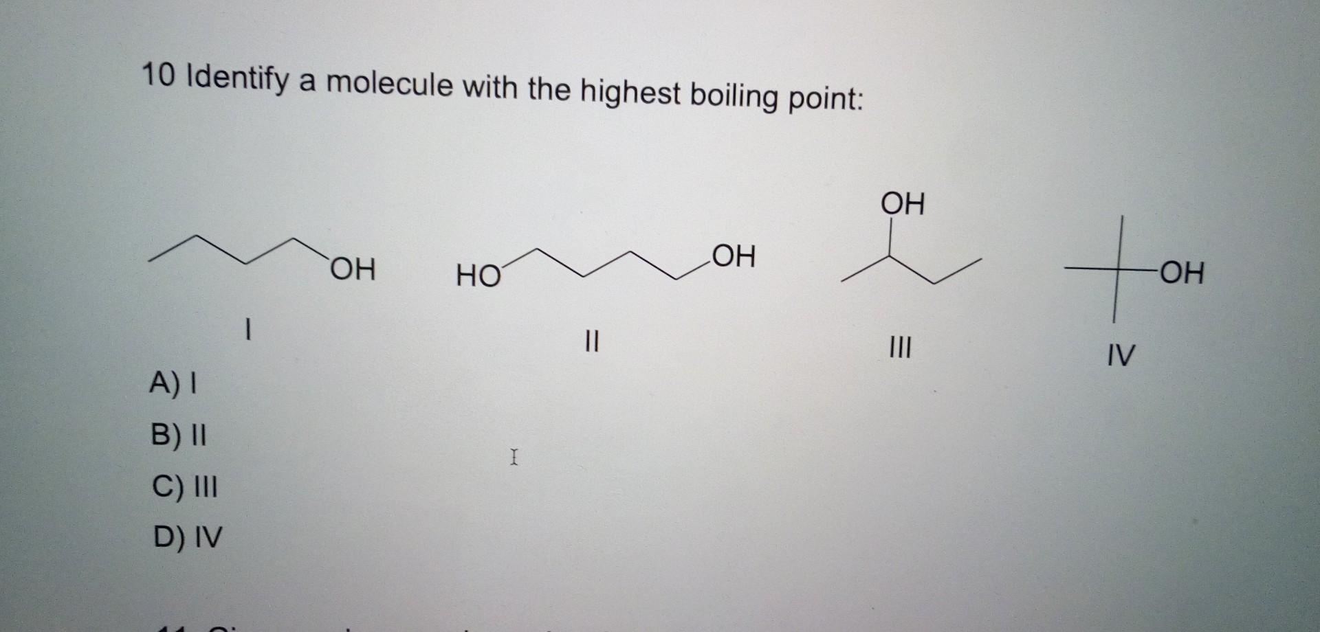 Solved 10 Identify a molecule with the highest boiling | Chegg.com