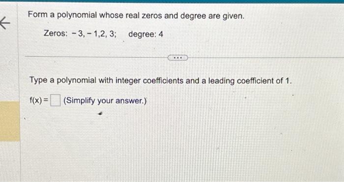 Solved Form a polynomial whose real zeros and degree are | Chegg.com