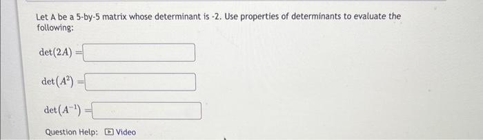 Solved Let A be a 5-by-5 matrix whose determinant is −2. Use | Chegg.com