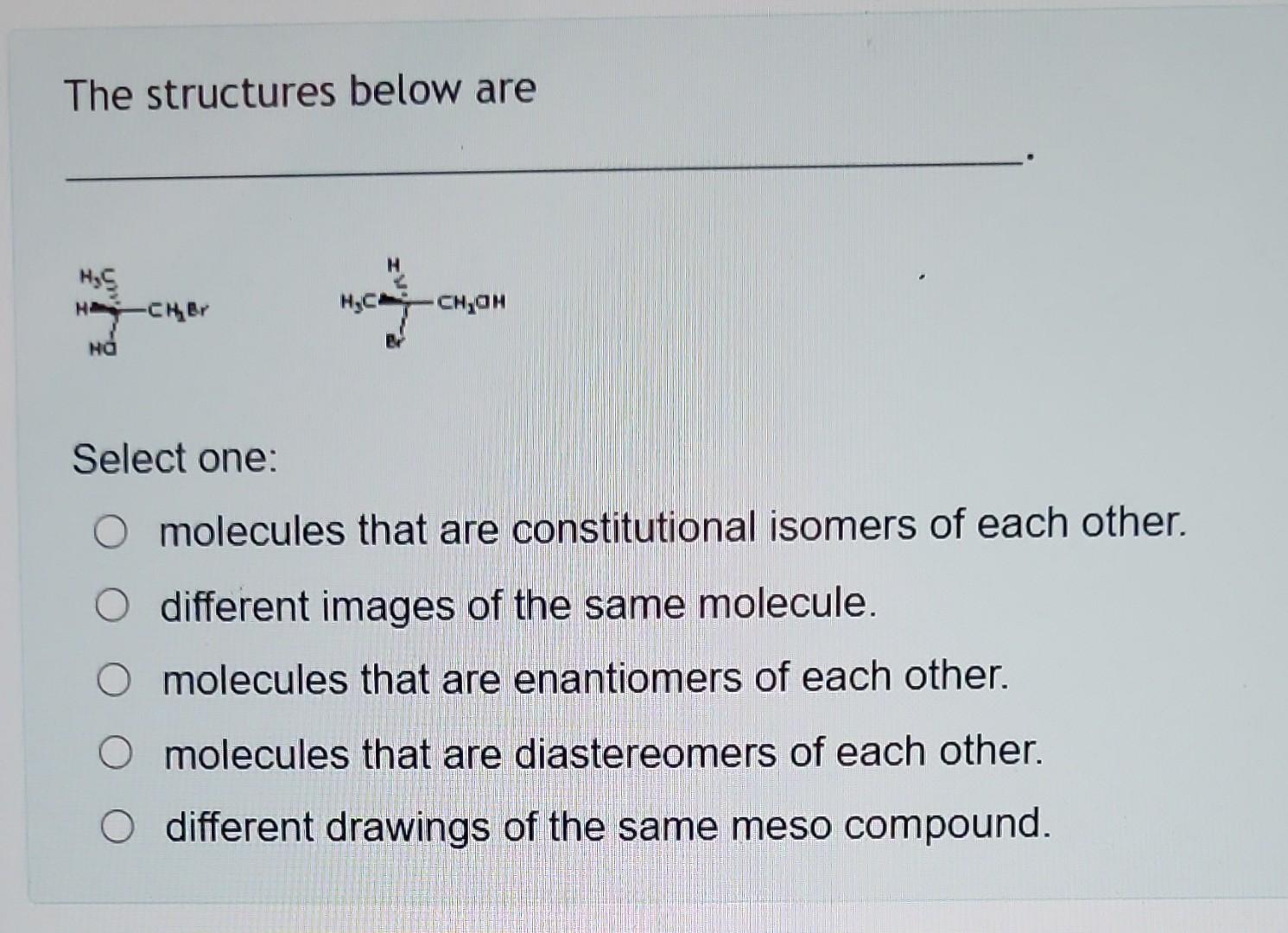 Solved The structures below are Select one: molecules that | Chegg.com