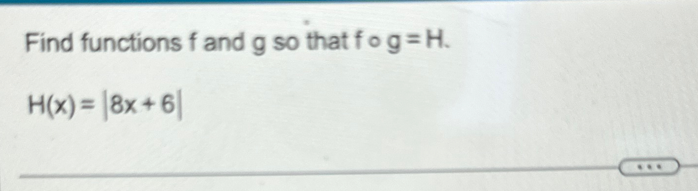 Solved Find Functions F ﻿and G ﻿so That F G H H X 8x 6