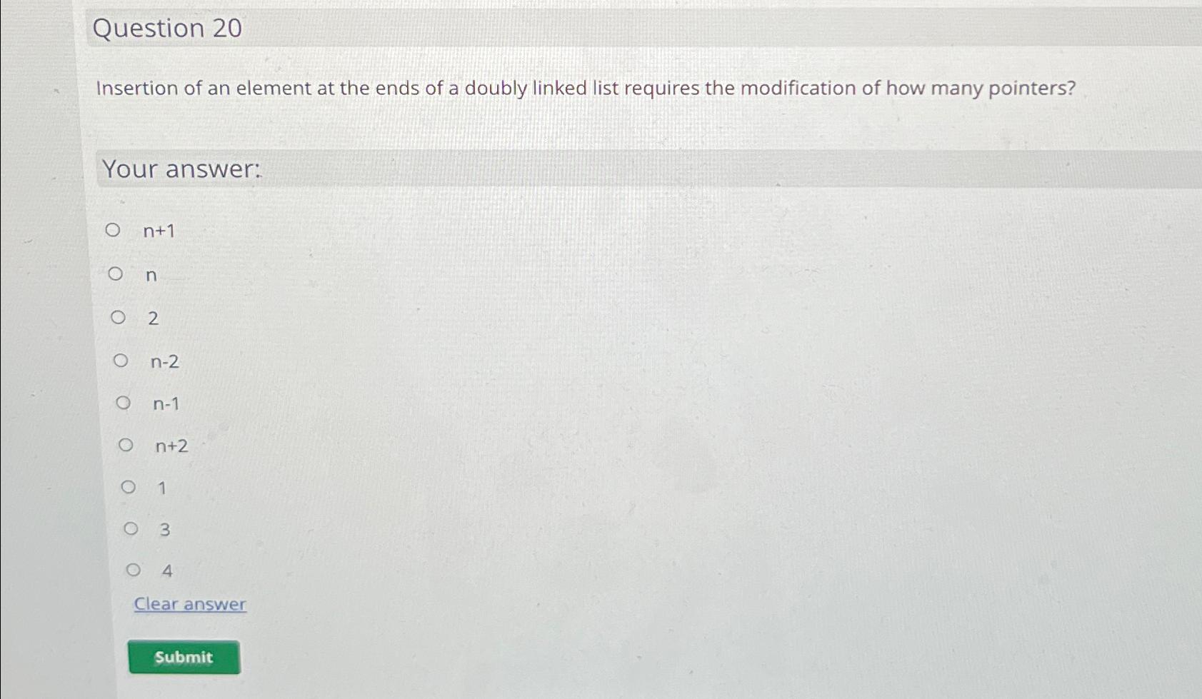 Solved Question 20Insertion of an element at the ends of a | Chegg.com