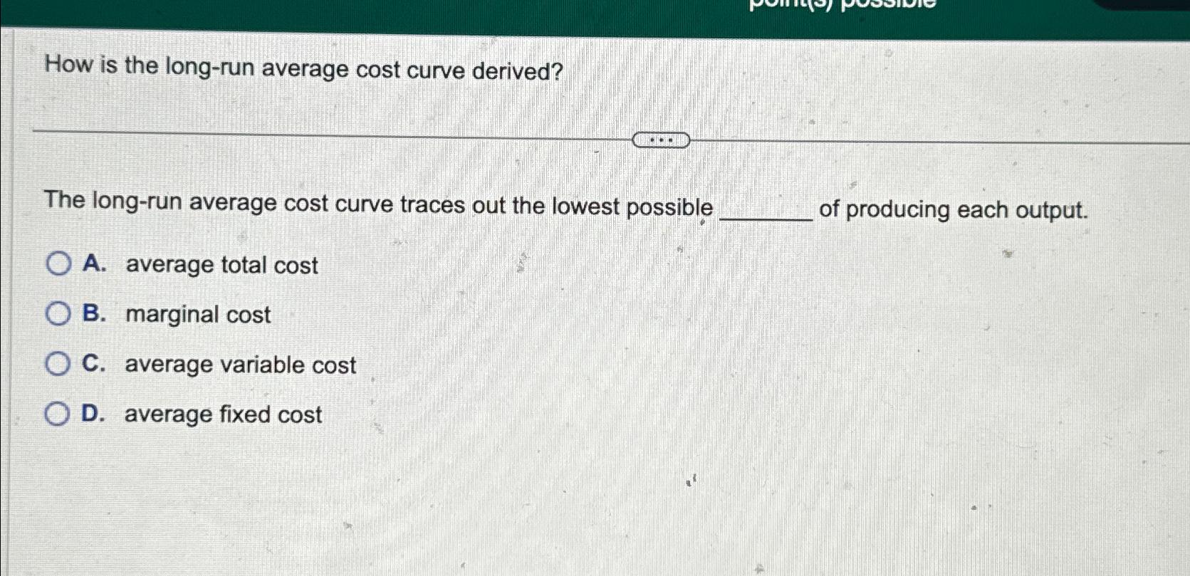 Solved How is the long-run average cost curve derived?The | Chegg.com