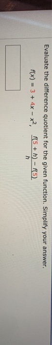Solved Evaluate the difference quotient for the given | Chegg.com