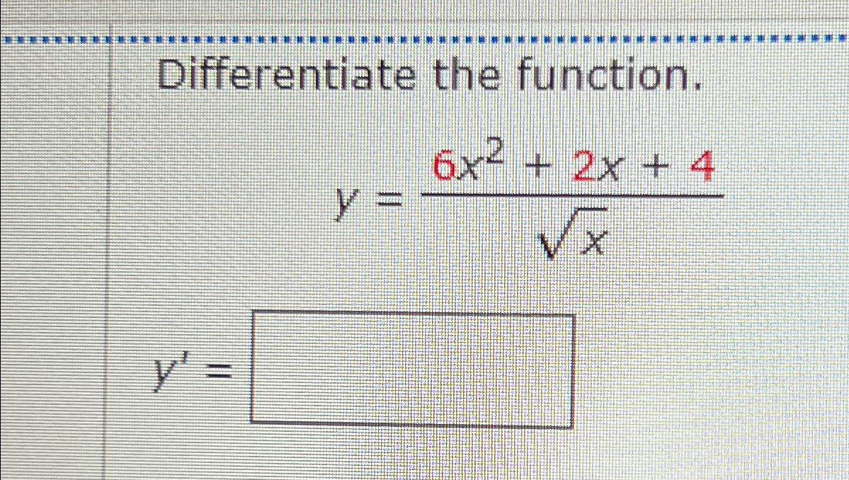 Solved Differentiate the function.y=6x2+2x+4x2y'= | Chegg.com