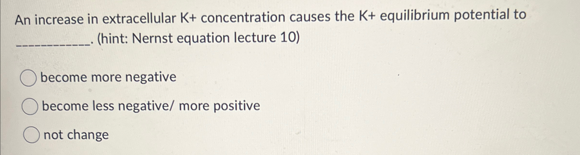 Solved An increase in extracellular K+ ﻿concentration causes | Chegg.com