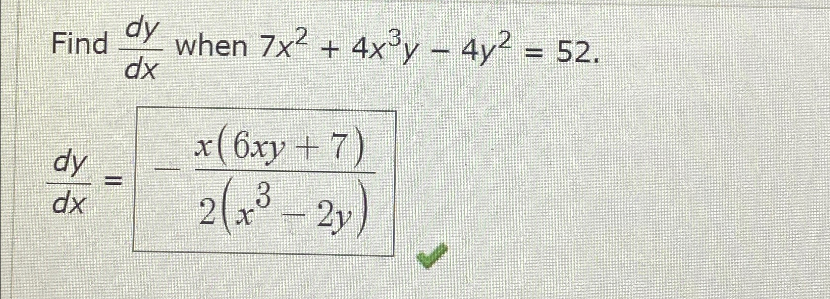 Solved Find dydx ﻿when 7x2+4x3y-4y2=52dydx=-x(6xy+7)2(x3-2y) | Chegg.com