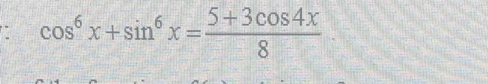 Solved cos6x+sin6x=85+3cos4x | Chegg.com