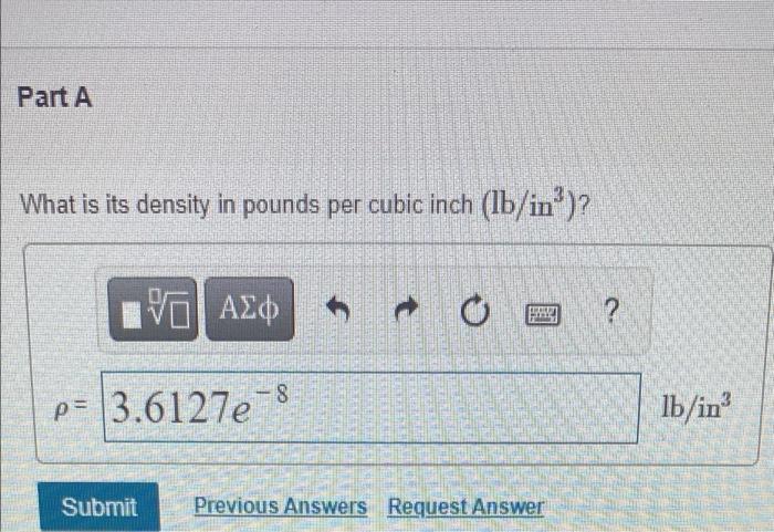 Solved Part A What is its density in pounds per cubic inch | Chegg.com