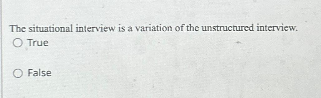 Solved The situational interview is a variation of the | Chegg.com