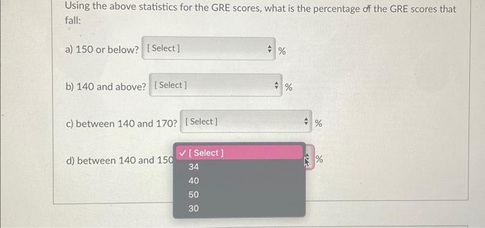 Solved Using the above statistics for the GRE scores, what | Chegg.com