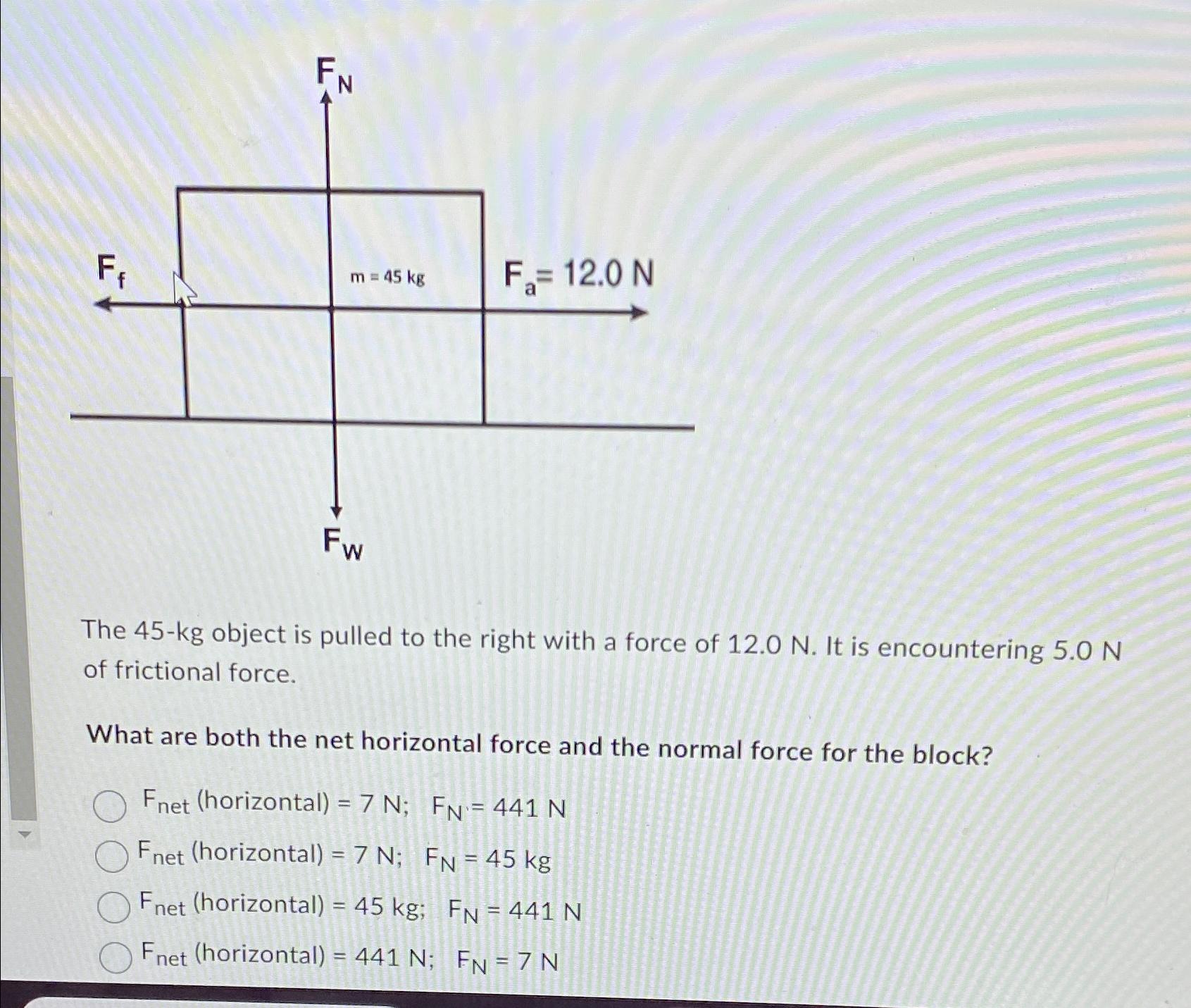 Solved The 45-kg ﻿object is pulled to the right with a force | Chegg.com