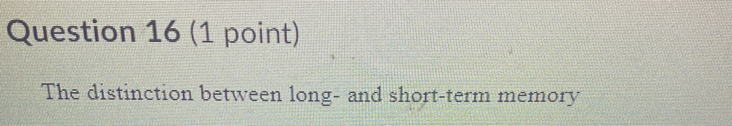 Solved Question 16 (1 ﻿point)The distinction between long- | Chegg.com