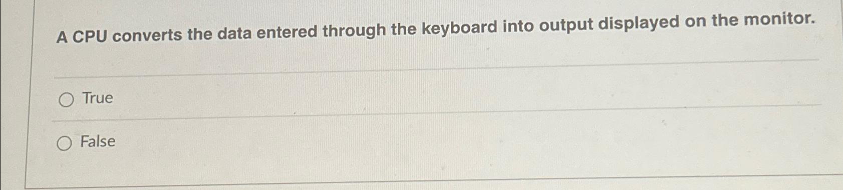 Solved A CPU converts the data entered through the keyboard | Chegg.com