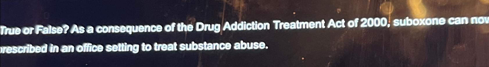 Solved True or False? As a consequence of the Drug Addiction | Chegg.com
