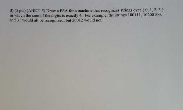 Solved 3) (5 pts) (ABET: 5) Draw a FSA for a machine that | Chegg.com