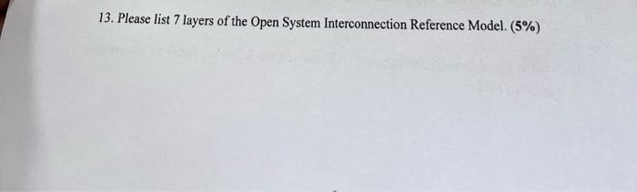 Solved 13. Please list 7 layers of the Open System | Chegg.com