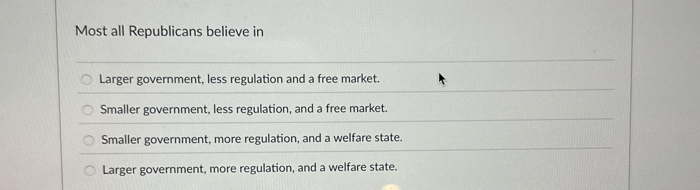 Solved Most all Republicans believe inLarger government, | Chegg.com
