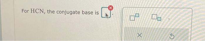 Solved For HCN, the conjugate base is | Chegg.com