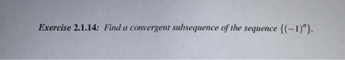 Solved Exercise 2.1.14: Find a convergent subsequence of the | Chegg.com