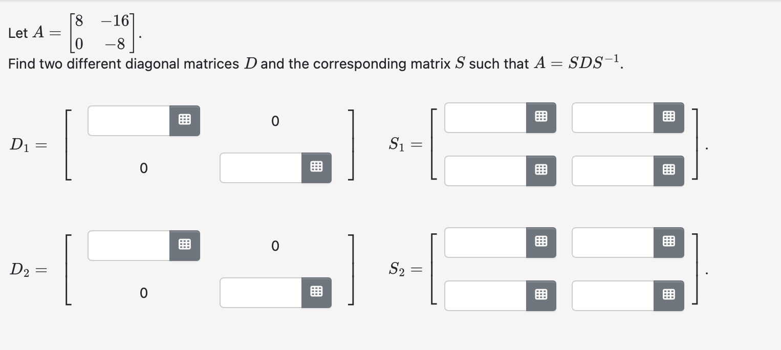 Solved Let A=[8-160-8].Find two different diagonal matrices | Chegg.com
